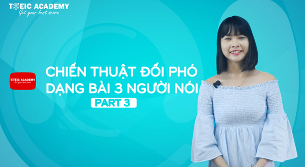 TOEIC PART 3 FORMAT MỚI: Chiến thuật đối phó dạng bài 3 người nói